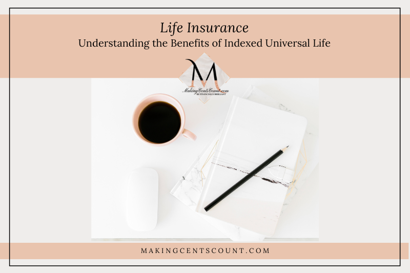 Understanding the Benefits of Indexed Universal Life | Making Cents Count