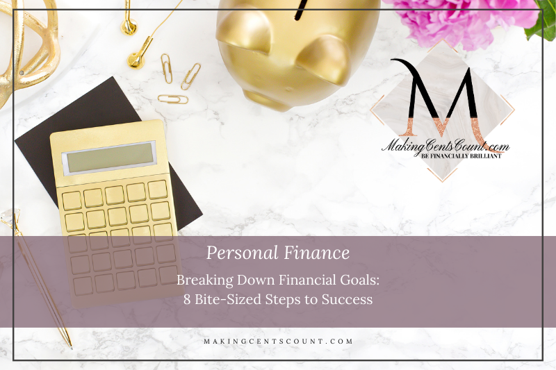 Breaking Down Financial Goals: 8 Bite-Sized Steps to Success | Making ...